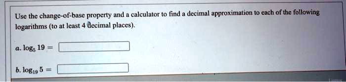 SOLVED: Use the change-of-base property and calculutor t0 find decimal ...