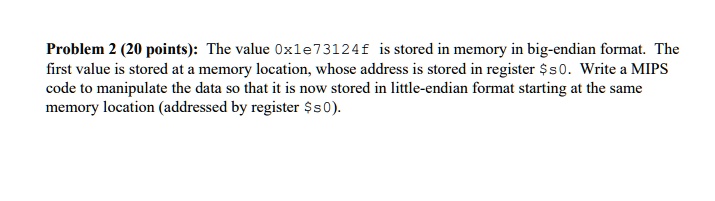 Solved Problem 220 Points The Value 0x1e73124f Is Stored In Memory In Big Endian Format The