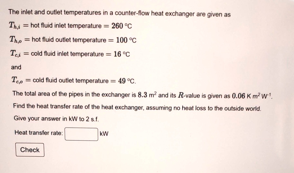 SOLVED: The inlet and outlet temperatures in a counter-flow heat exchanger are given as Th,j hot ...