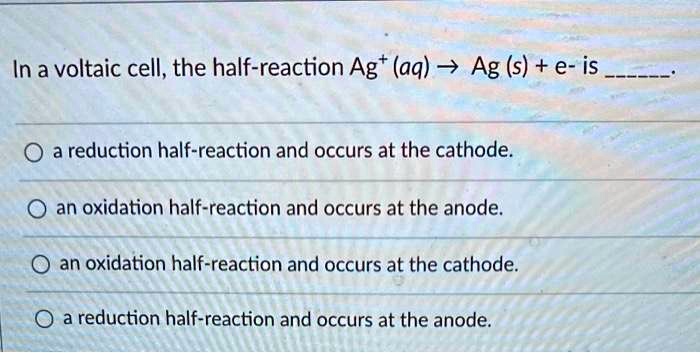 SOLVED: In a voltaic cell, the half-reaction Agt (aq) - Ag (s) + e- is ...