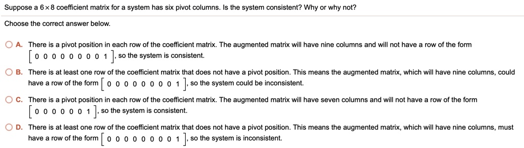 suppose 6 x 8 coefficient matrix for system has six pivot columns is the system consistent why ...