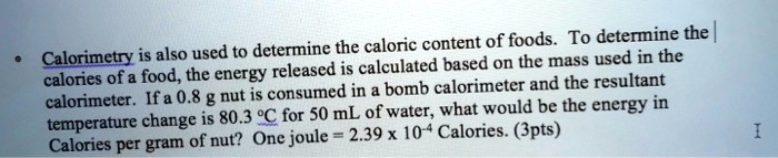 the caloric content of foods to determine the calorimetry is also used ...