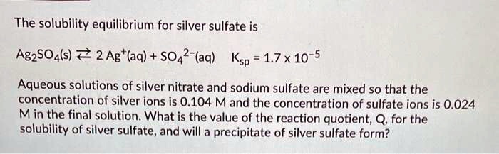 SOLVED:The solubility equilibrium for silver sulfate is Ag2SOAls) 72 2 ...
