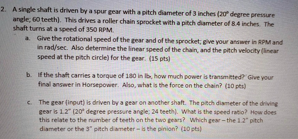 2. A single shaft is driven by a spur gear with a pitch diameter of 3 ...