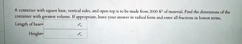 SOLVED: A container with a square base, vertical sides, and an open top ...