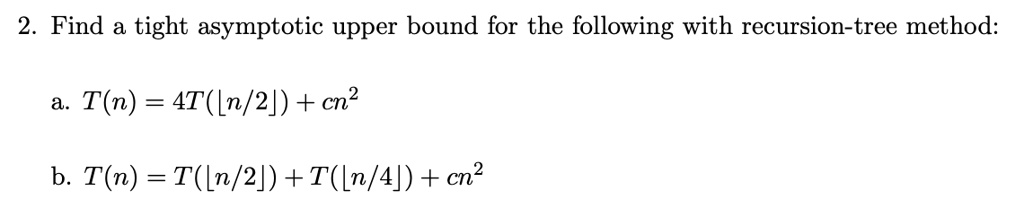 Video Solution 2 Find A Tight Asymptotic Upper Bound For The Following With The Recursion Tree 