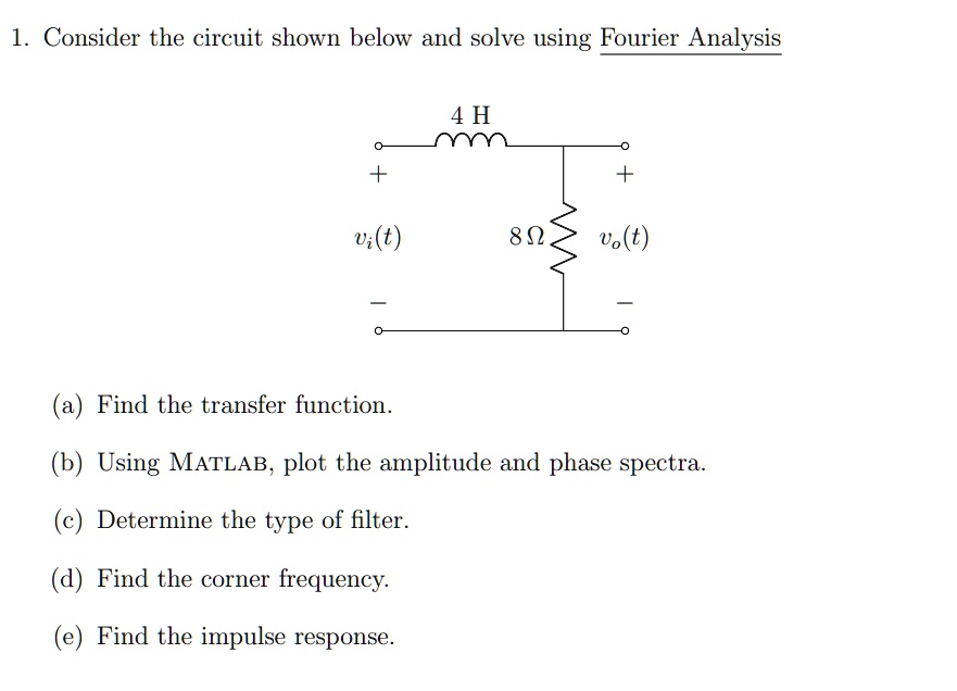 1. Consider the circuit shown below and solve using Fourier Analysis 4 H + + vi(t) 8? vo(t) (a ...