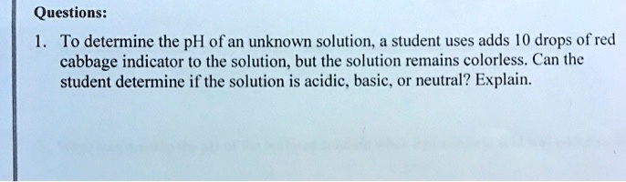 SOLVED: Questions: To determine the pH of an unknown solution; student ...