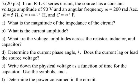 SOLVED: 5. (20 pts) In an R-L-C series circuit, the source has a constant voltage amplitude of ...