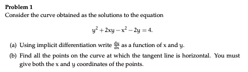 SOLVED: Problem Consider the curve obtained as the solutions to the equation y+Zxy-xZy =4 Using ...