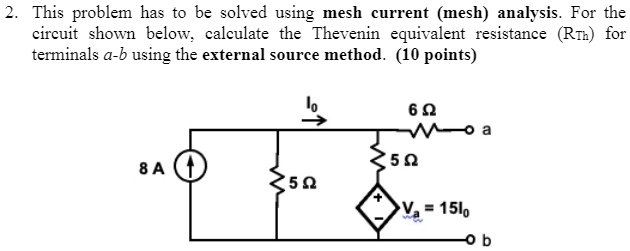 SOLVED: 2. This problem has to be solved using mesh current (mesh) analysis. For the circuit ...