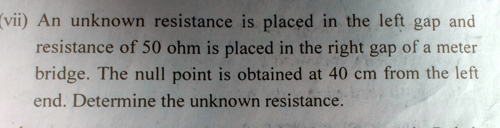 SOLVED: 'solve this please need answer now (vii) An unknown resistance ...