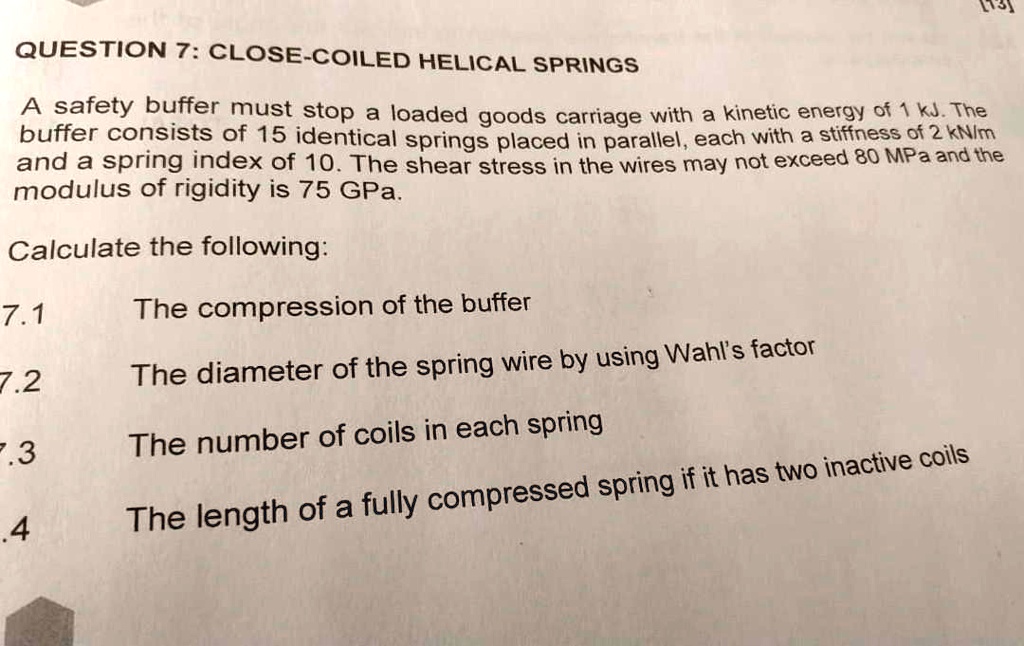 QUESTION 7: CLOSE-COILED HELICAL SPRINGS A safety buffer must stop a ...