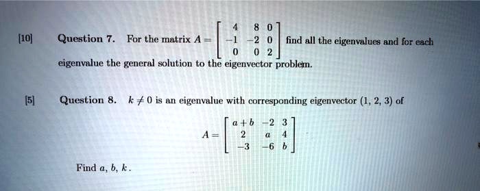 SOLVED: Question 7. For the matrix A, find all the eigenvalues and for each eigenvalue, the ...