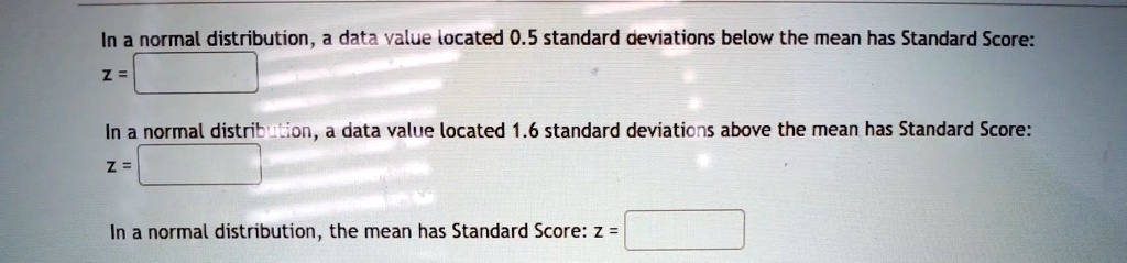 SOLVED: In a normal distribution , data value located 0.5 standard deviations below the mean has ...