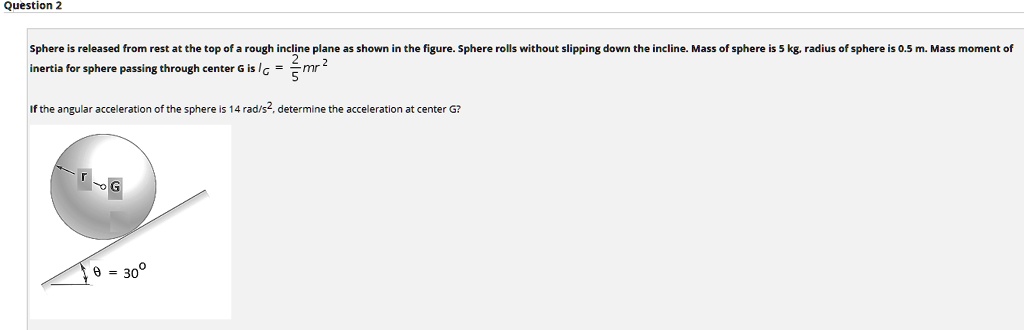 question 2 sphere is released from rest at the top of a rough incline plane as shown in the ...