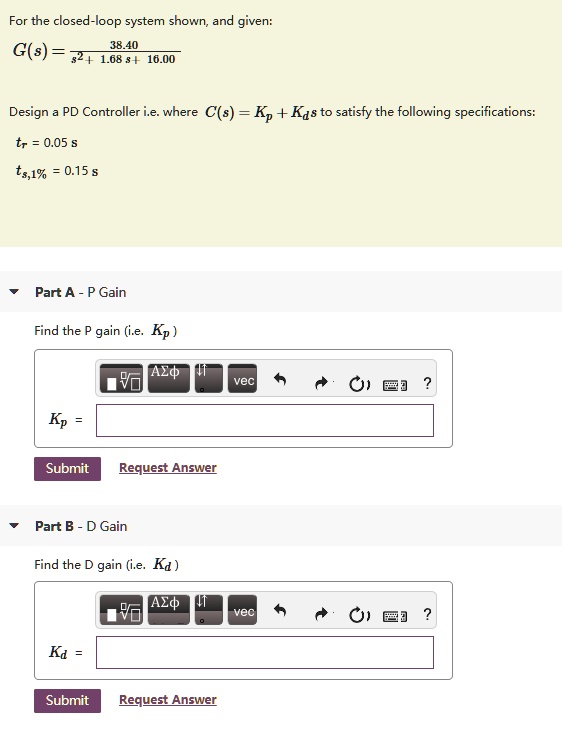 SOLVED: For the closed-loop system shown, and given: Design a PD Controller i.e. where C(s) = Kp ...