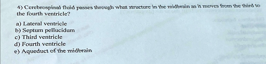 4) Cerebrospinal fluid passes through what structure in the midbrain as ...