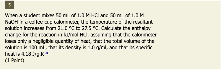 SOLVED: When a student mixes 50 mL of 1.0 M HCI and 50 mL of 1.0 M NaOH in a coffee-cup ...