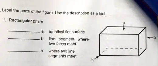 [GET ANSWER] Label the parts of the figure. Use the description as a hint. 1. Rectangular prism ...