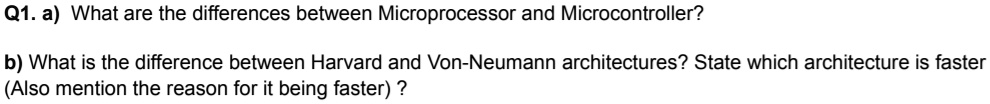 SOLVED: Q1. a) What are the differences between a Microprocessor and a Microcontroller? b) What ...