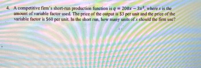 SOLVED: A competitive firm ' short-run production function is q = 200x ...