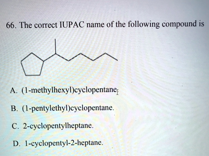 SOLVED: 66. The correct IUPAC name of the following compound is A (1 ...