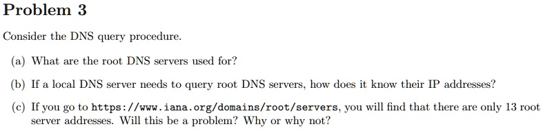 SOLVED: Problem 3 Consider the DNS query procedure. (a) What are the ...