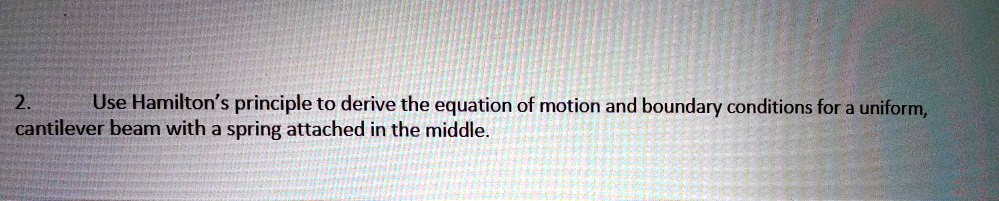 [GET ANSWER] 2. Use Hamilton's principle to derive the equation of ...
