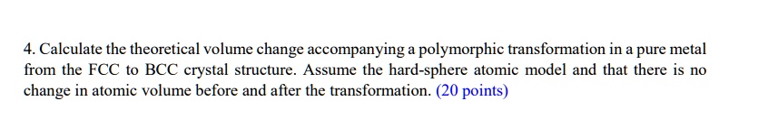 4. Calculate the theoretical volume change accompanying a polymorphic ...