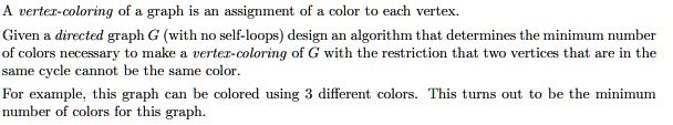 SOLVED: A vertex-coloring of a graph is an assignment of a color to each vertex. Given a ...