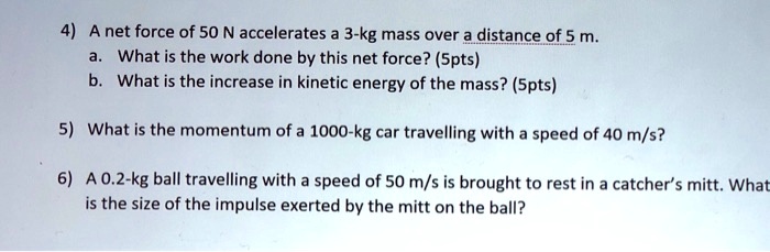 SOLVED: A net force of 50 N accelerates a 3-kg mass over distance of 5 ...