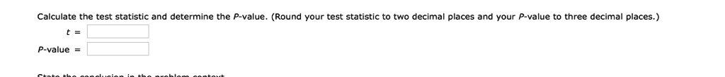 Solved Calculate The Test Statistic And Determine The P Value Round 5237