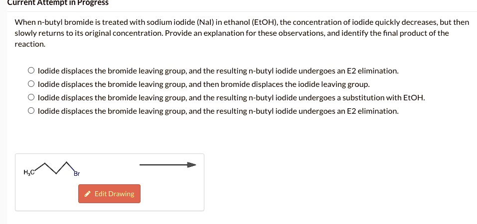 [GET ANSWER] Current Attempt in Progress When n-butyl bromide is ...