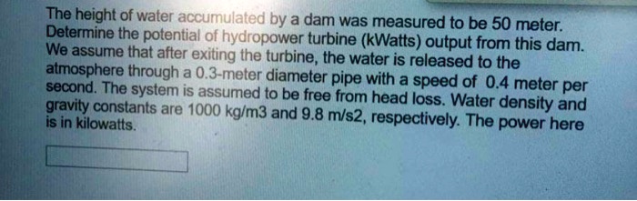 The height of water accumulated by a dam was measured to be 50 meters ...
