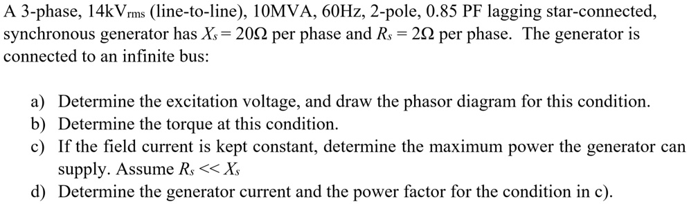 SOLVED: A 3-phase, 14 kVrms (line-to-line), 10 MVA, 60 Hz, 2-pole, 0.85 power factor lagging ...