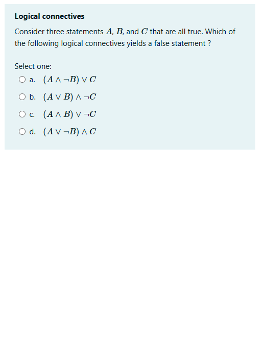 SOLVED: Logical connectives Consider three statements A, B, and C that are all true. Which of ...