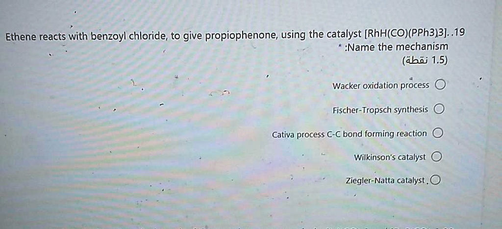 ethene reacts with benzoyl chloride to give propiophenone using the ...