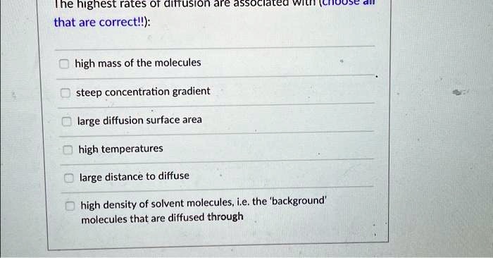 The highest rates of diffusion are associated with (choose all that are ...
