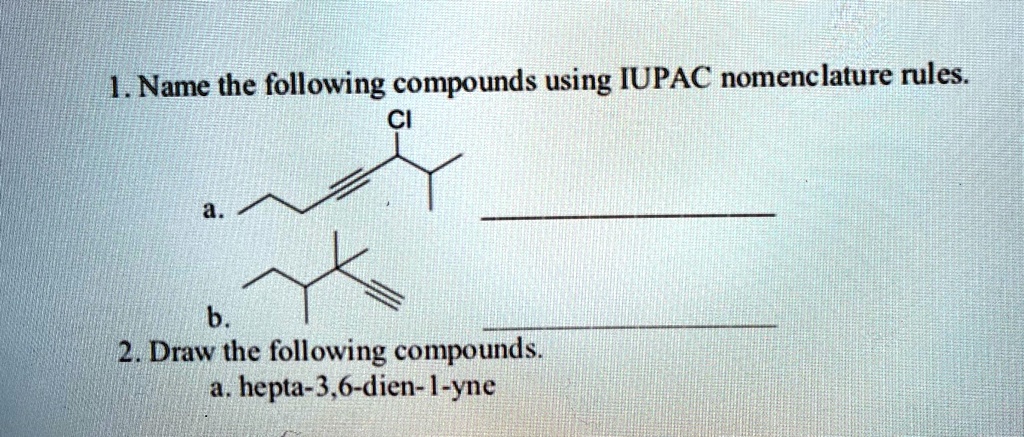 SOLVED: L. Name the following compounds using IUPAC nomenclature rules CI b 2. Draw the ...