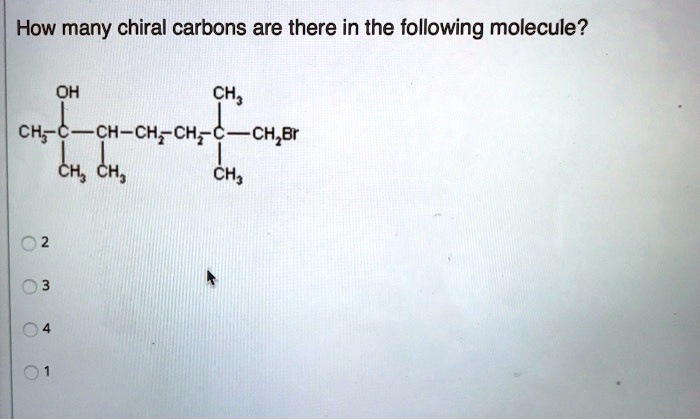 How many chiral carbons are there in the following molecule? OH CH3-C ...