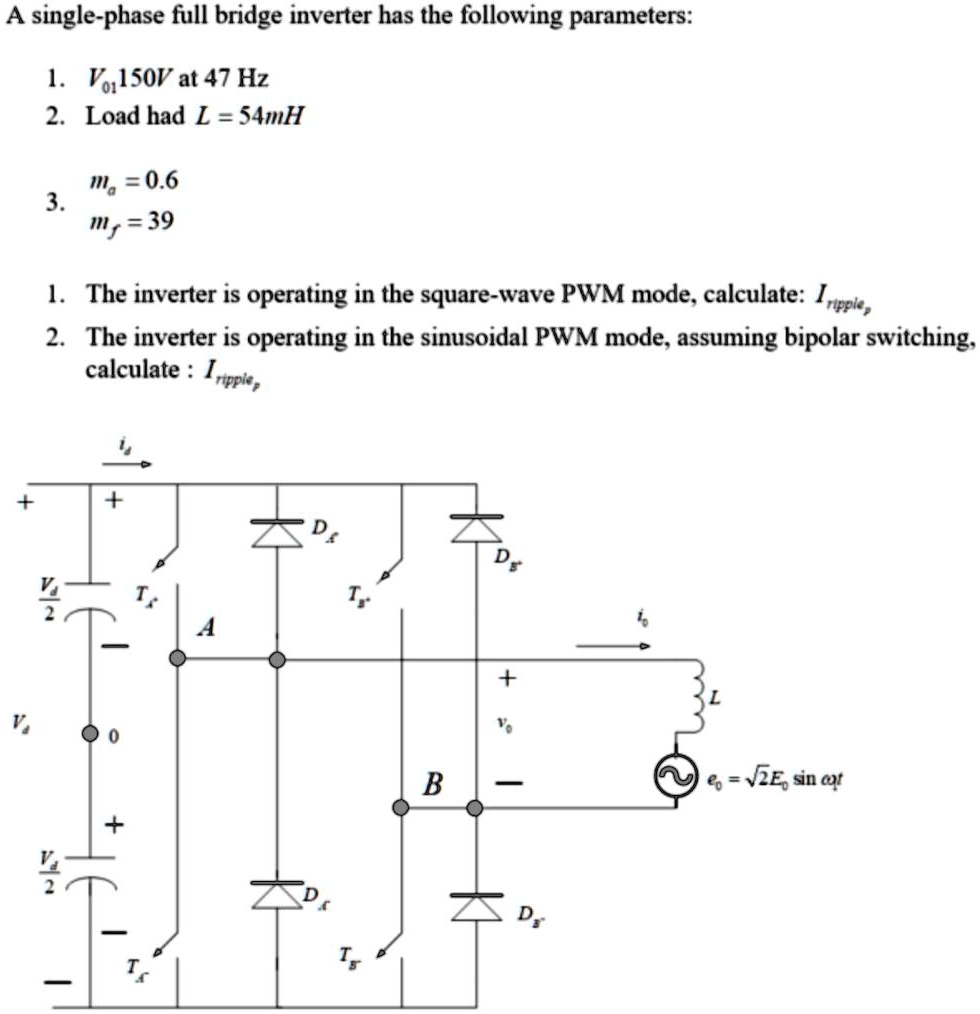 SOLVED: A single-phase full bridge inverter has the following parameters: 1. Vo,ISOV at 47 Hz 2 ...