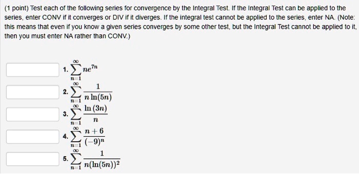 SOLVED:point) Test each of the following series for convergence by the ...
