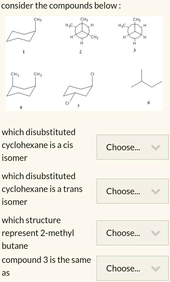SOLVED: consider the compounds below CH3 CH3 CH3 H;C H3C CH3 CH3 which disubstituted cyclohexane ...