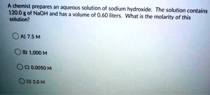 achemist prepares an aqueous solution of sodium hydroxide the solution 1200 gof naoh and has a ...