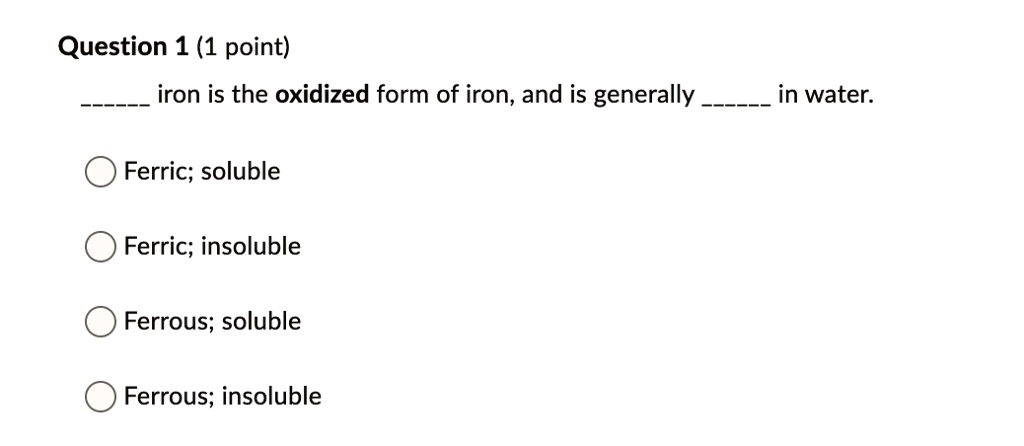 Solved Question 1 1 Point Iron Is The Oxidized Form Of Iron And Is