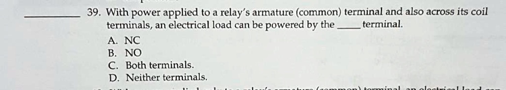 39. With power applied to a relay's armature (common) terminal and also ...