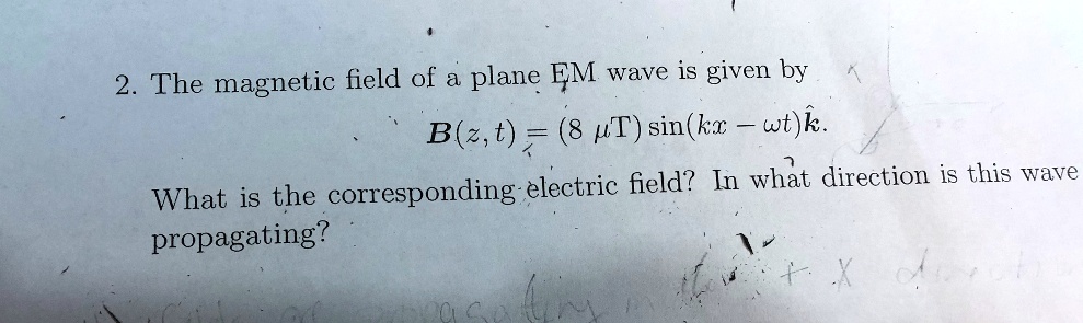 SOLVED: 2 The magnetic field of plane EM wave is given by B(2,t) = (8 ...