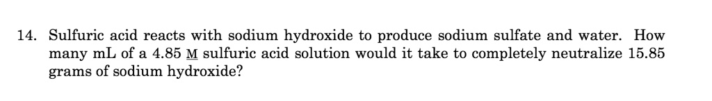 SOLVED: 14. Sulfuric acid reacts with sodium hydroxide to produce sodium sulfate and water. How ...