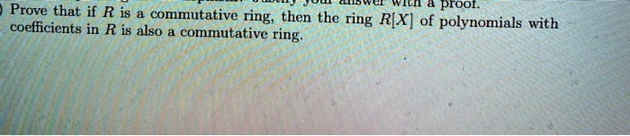 SOLVED: Prove that if R is WILI pIOOI: commutative ring, then the ring RIX] of coefficients in R ...